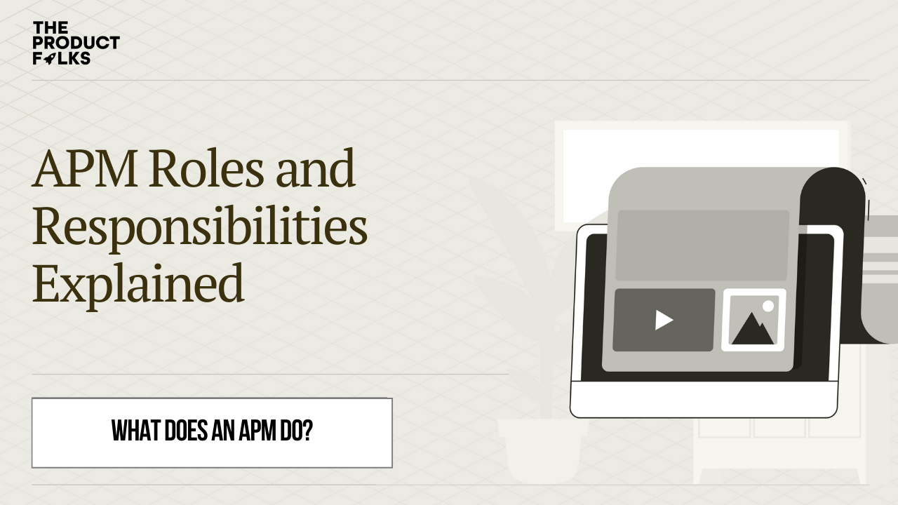 What does an APM do? Roles and Responsibilities Explained | Product Management Blog